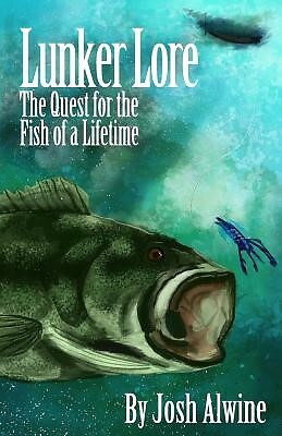 Lunker Lore: The Quest for the Fish of a Lifetime by Alwine, Josh ...