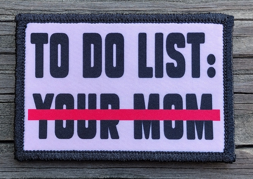 To Do List: Your Mom Morale Patch Hook and Loop Army Tactical Funny 2A ...