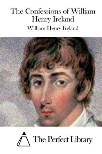 The Confessions of William Henry Ireland (Perfect Library ...