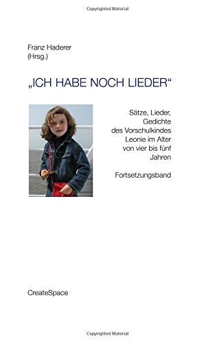"Ich habe noch Lieder": SAtze, Lieder, Gedichte des Vorschulkindes ...