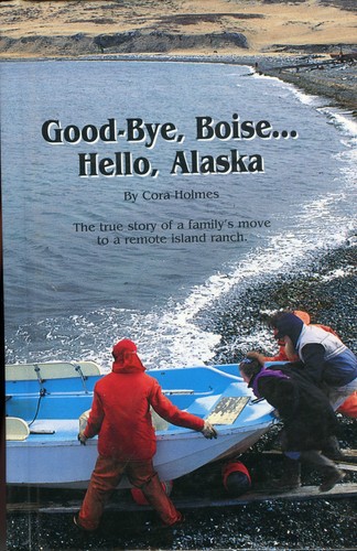 Good Bye, Boise Hello Alaska, by; Cora Holmes - HC Book - 1994 | eBay