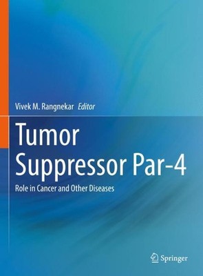 Tumor Suppressor Par-4: Role in Cancer and Other Diseases by Vivek M ...