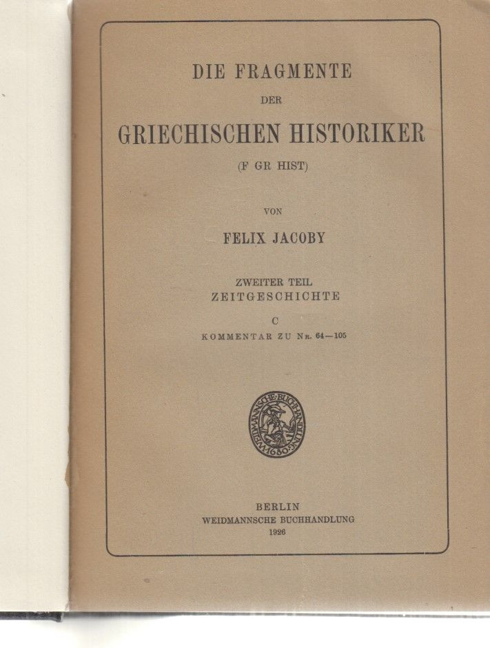 Die Fragmente der griechischen Historiker (F Gr Hist). Von Felix Jacoby ...