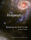 HOLOSOPHY: RESTORING THE SOUL'S CODE By Robert Thomas **BRAND NEW** 9780998444598| eBay