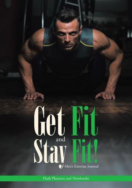 Get Fit and Stay Fit! Men's Exercise Journal by Flash Planners and ...