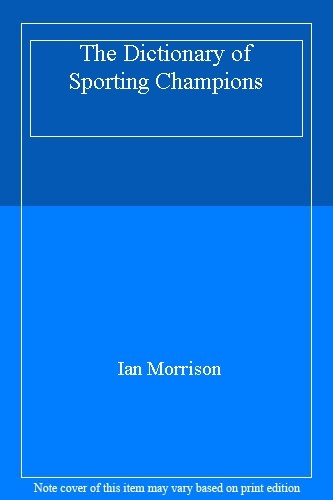 The dictionary of sporting champions By Ian Morrison. 9780723512 | eBay