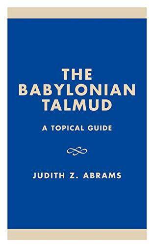 THE BABYLONIAN TALMUD: A TOPICAL GUIDE (STUDIES IN By Judith Z. Abrams ...