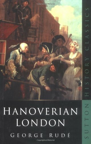 Hanoverian London, 1714-1808 (Sutton History Classi... by Rude, George ...