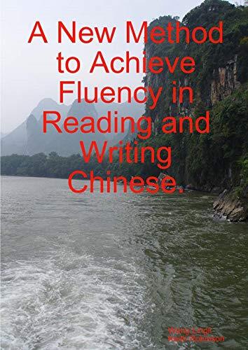 A New Method to Achieve Fluency in Reading and Writing Chinese ...