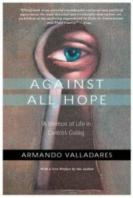 Against All Hope: A Memoir of Life in Castro's Gulag - Paperback - GOOD ...
