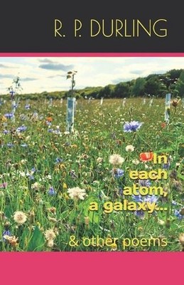 In each atom, a galaxy...: & other poems by R.P. Durling Paperback Book ...