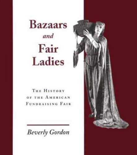 Bazaars and Fair Ladies : The History of the American Fundraising Fair ...