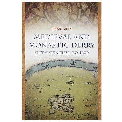 Medieval and Monastic Derry : Sixth Century To 1600 by Brian Lacey ...