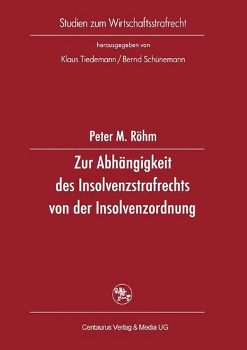 Zur Abhängigkeit des Insolvenzstrafrechts von der Insolvenzordnung ...
