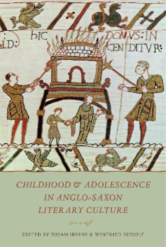 Susan Irvine Childhood & Adolescence in Anglo-Saxon Literary Culture ...