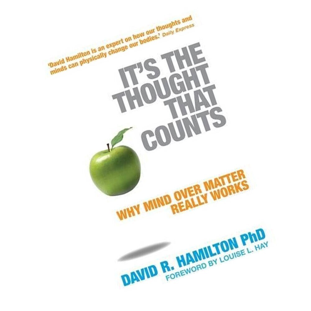 It's The Thought That Counts By David R. Hamilton, Why Mind Over Matter ...