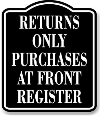 Returns Only Purchases At Front Register BLACK Aluminum Composite Sign ...