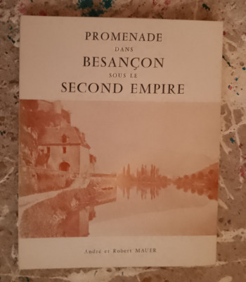 André et Robert MAUER Promenade dans Besançon sous le Second Empire ...
