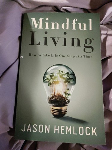 🔥Mindful Living: How to Take Life One Step at a Time by Jason Hemlock ...