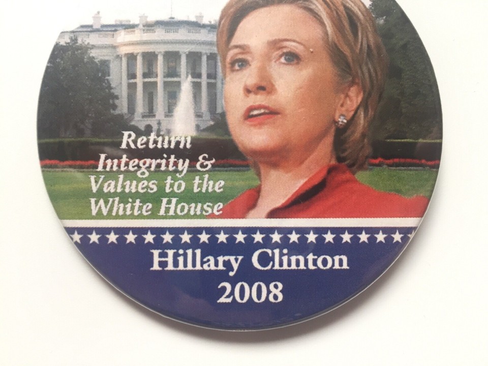 2008 Senator Hillary Clinton for President Button Integrity White House ...