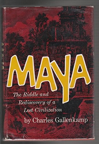 MAYA, THE RIDDLE AND REDISCOVERY OF A LOST CIVILIZATION By Charles ...