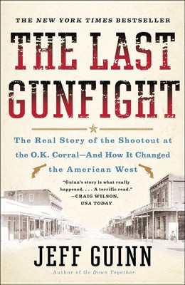 The Last Gunfight: The Real Story of the Shootout at the O.K. Corral ...