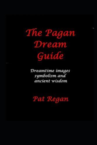 Pagan Dream Guide : Dreamtime Images Symbolism and Ancient Wisdom by ...