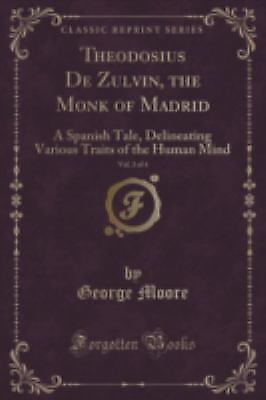 Theodosius de Zulvin, the Monk of Madrid, Vol. 3 Of 4 : A Spanish Tale ...