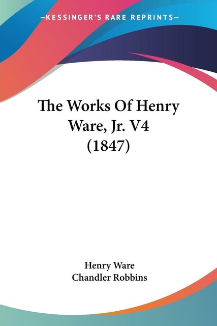 The Works Of Henry Ware, Jr. V4 (1847) von Henry Ware (2008 ...