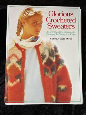Glorious Crocheted Sweaters: More Than Sixty .. Sweaters - Nola Theiss ...