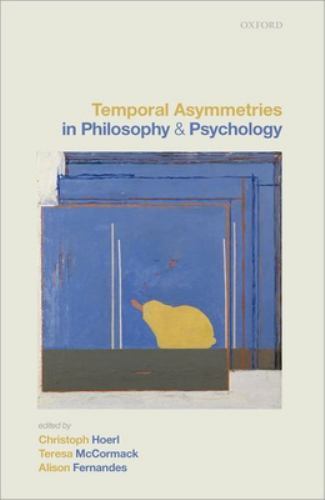 Temporal+Asymmetries+in+Philosophy+and+Psychology+by+Teresa+McCormack+ ...