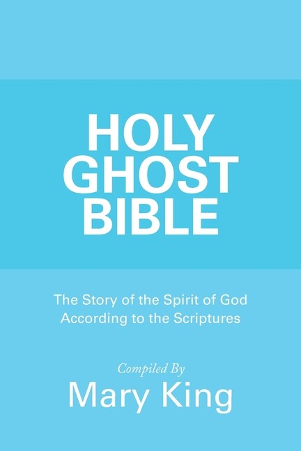 Holy Ghost Bible: The Story Of The Spirit Of God According To The ...