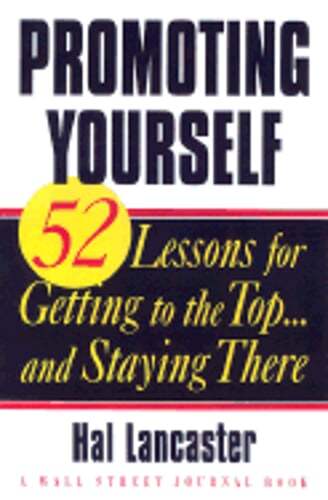 Promoting Yourself: 52 Lessons for Getting to the Top . . . and Staying ...