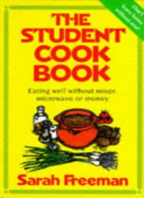 The Student Cook Book: Eating Well without Microwave, Mixer or Money By ...