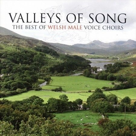 Valleys of Song: The Best of Welsh Male Voice Choirs by Various Artists ...