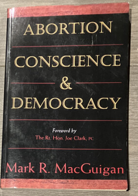 Abortion Conscience & Democracy by Mark R. MacGuigan Softcover ...
