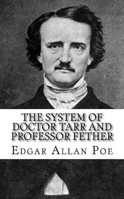 Edgar Allan Poe The System of Doctor Tarr and Professor Fether ...