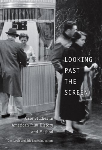 Looking Past the Screen : Case Studies in American Film History and ...