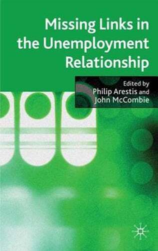 Missing Links in the Unemployment Relationship by John McCombie: Used ...