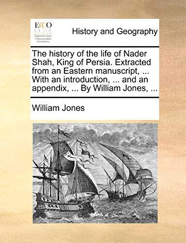 The history of the life of Nader Shah, King of Persia. Extracted from ...