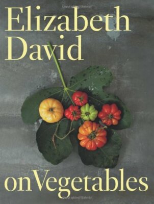 Elizabeth David on Vegetables by Elizabeth David Book The Fast Free ...