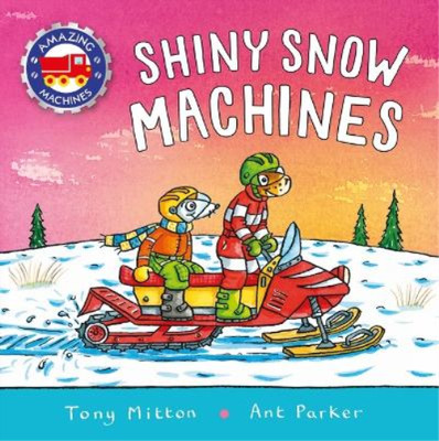 Tony Mitton Amazing Machines: Shiny Snow Machines (Relié) Amazing ...