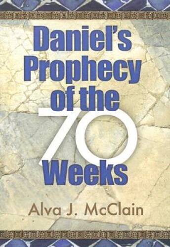 Daniels Prophecy of the 70 Weeks - Paperback By Alva J McClain - GOOD ...