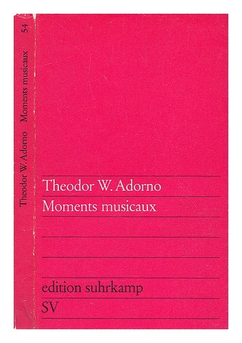 ADORNO, THEODOR W. Theodor W. Adorno. Momentos musicaux 1964 Primera ...