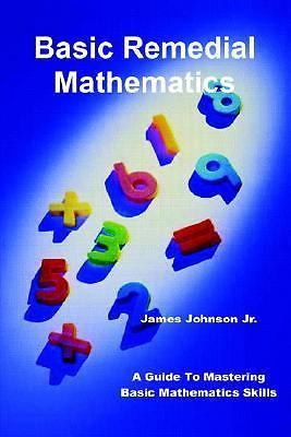 Basic Remedial Mathematics by James Jr. Johnson (2006, Trade Paperback ...