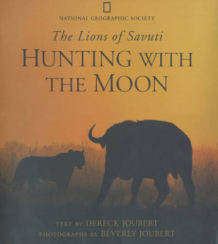 Hunting With the Moon: The Lions of Savuti - Hardcover By Dereck ...