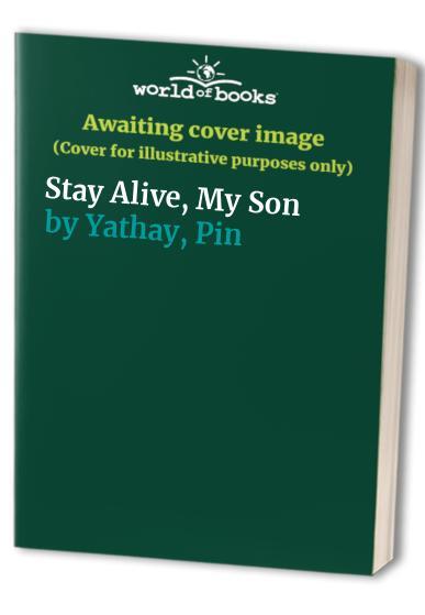 Stay Alive, My Son by John Man and Pin Yathay (1987, Book, Illustrated ...