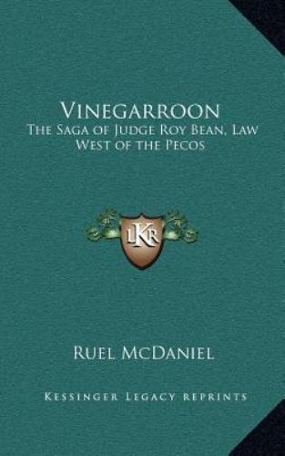 Vinegarroon : The Saga of Judge Roy Bean, Law West of the Pecos by Ruel ...