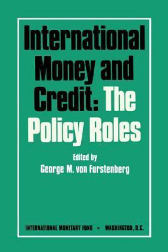 International Money and Credit : The Policy Roles by George M. von ...
