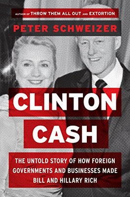 Clinton Cash: The Untold Story of How and Why Foreign Government ...
